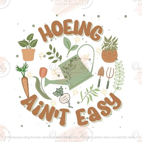 Hoeing Aint Easy Garden Gardening Gardner Png File Digital Download