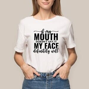 If My Mouth Doesn T Say It My Face Definitely Will Svg Shirt Design Svg Cut File Commercial