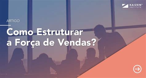 Kaizen Institute Western Europe No Linkedin Como Estruturar A Força De