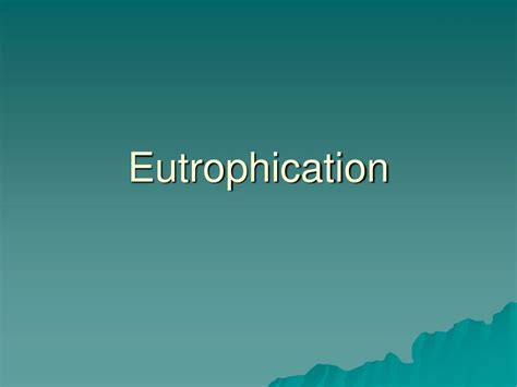Ppt Eutrophication A Natural Process With Human Impact Powerpoint