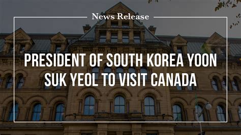 President Of South Korea Yoon Suk Yeol To Visit Canada Prime Minister