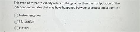 High Quality Solution This Type Of Threat To Validity Refers To Things