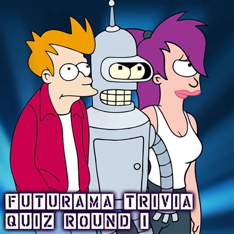 Futurama Trivia Quiz Round 1 Futurama Quizrain