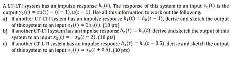 Solved A CT LTI System Has An Impulse Response H0 T The Chegg