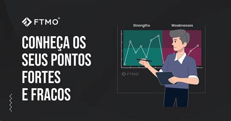 Conheça Os Seus Pontos Fortes E Fracos Ftmo
