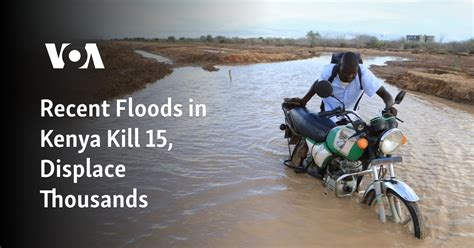 Recent Floods In Kenya Kill 15 Displace Thousands