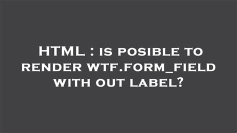 Html Is Posible To Render Wtf Form Field With Out Label Youtube