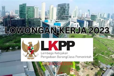 Lowongan Kerja LKPP Untuk Lulusan S1 Atau D4 Digaji Rp 5 4 Juta Untuk