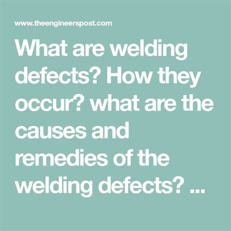 What Are Welding Defects How They Occur What Are The Causes And