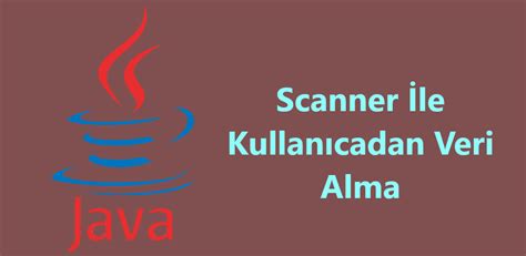 Scanner İle Kullanıcıdan Veri Alma Java Bizneyapiyoruzki