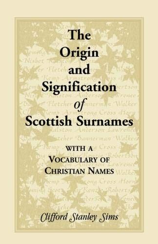 Origin And Signification Of Scottish Surnames With A Vocabulary Of