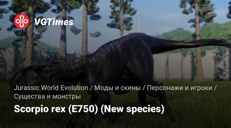 Jurassic World Evolution — Scorpio Rex E750 New Species Creatures And Monsters Jurassic World Evolution — Scorpio Rex E750 New Species Creatures And Monsters