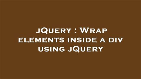 Jquery Wrap Elements Inside A Div Using Jquery Youtube