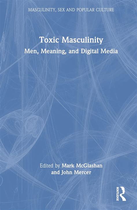 Toxic Masculinity Masculinity Sex And Popular Culture