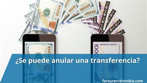 ¿se Puede Anular Una Transferencia Facturar Colombia