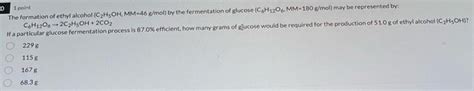 Solved The Formation Of Ethyl Alcohol C2H5OH MM 46 G Mon Chegg