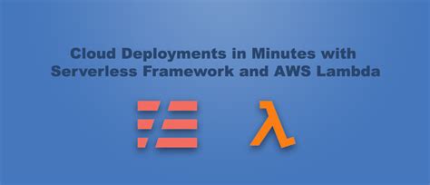 Cloud Deployments In Minutes With Serverless Framework And Aws Lambda