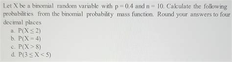 Solved Let X Be A Binomial Random Variable With P And Chegg
