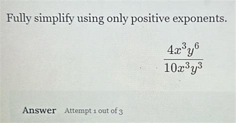 Solved Fully Simplify Using Only Positive Exponents 4x 3y 6 10x 3y 3