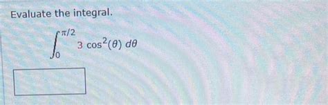 Solved Evaluate the integral 0π 23cos2 θ dθ Chegg