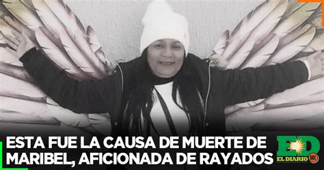 Esta Fue La Causa De Muerte De Maribel Aficionada De Rayados