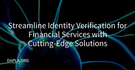 Streamline Identity Verification For Financial Services With Cutting Edge Solutions
