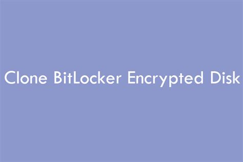 How To Clone Bitlocker Encrypted Disk To A Smaller Disk Minitool