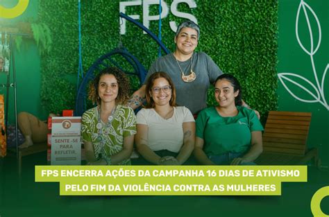 Fps Encerra Ações Da Campanha 16 Dias De Ativismo Pelo Fim Da Violência