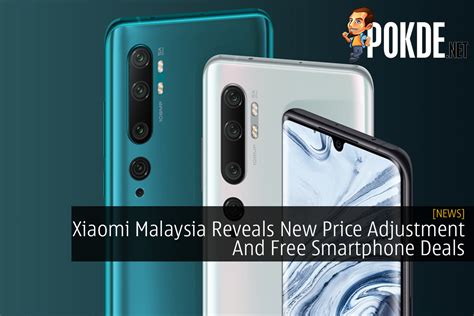 Xiaomi Malaysia Reveals New Price Adjustment And Free Smartphone Deals Pokde Net