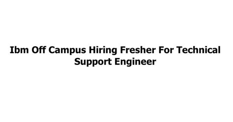 Ibm Off Campus Hiring Fresher For Technical Support Engineer Jobs