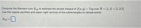 solved compute the riemann sum s4 3 to estimate the double