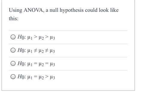 Solved Using ANOVA A Null Hypothesis Could Look Like This Chegg