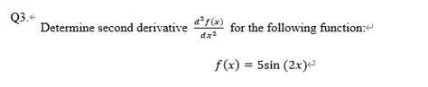 Solved Q Determine Second Derivative D F X Dx For The Chegg