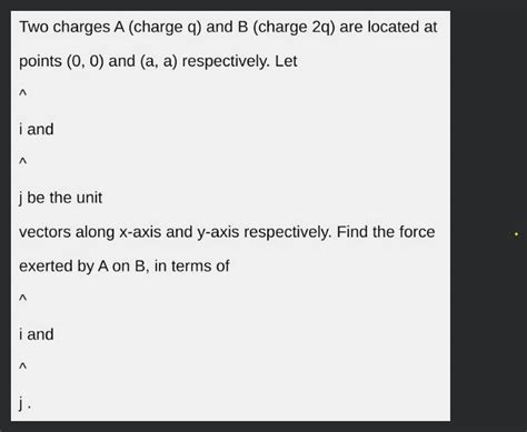 Two Charges A Charge Q And B Charge 2q Are Located At Points 0 0 An