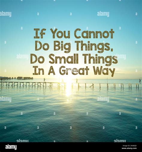 inspirational motivation quote if you cannot do big things do small
