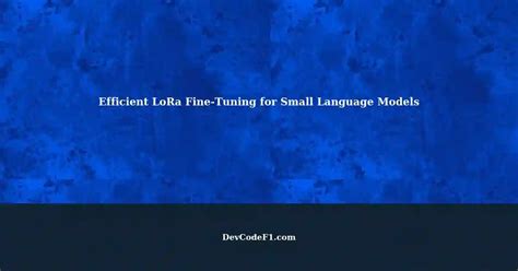 efficient large language model training with lora fine tuning a small model via hugging face