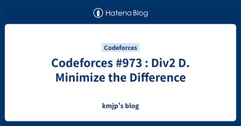 Codeforces 973 Div2 D Minimize The Difference Kmjps Blog