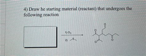 solved draw the starting material reactant ﻿that undergoes