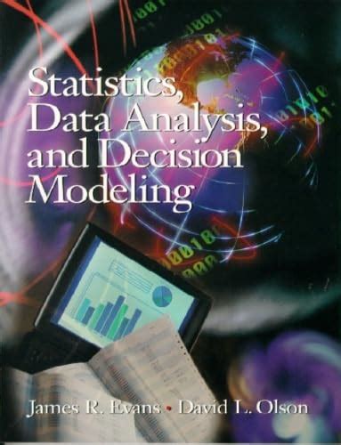 Statistics Data Analysis And Decision Modeling Evans James R Olson David Louis