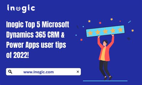 Inogic Top 5 Microsoft Dynamics 365 Crm And Power Apps User Tips Of 2022