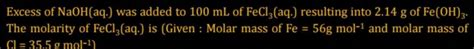 Excess Of Naoh Aq Was Added To 100 Ml Of Fecl3 Aq Resulting Into 2