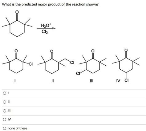 What Is The Predicted Major Product Of The Reaction Shown H3o Cl2 08176