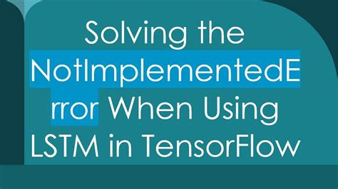 Solving The Notimplementederror When Using Lstm In Tensorflow Youtube