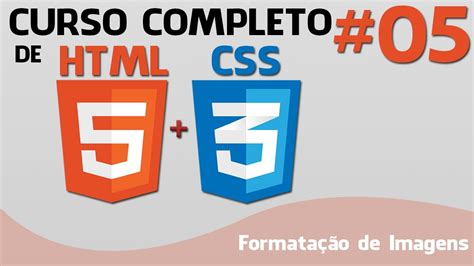 curso completo html 5 e css 3 aula 5 formatação de imagens youtube