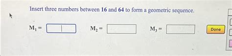 Solved Insert Three Numbers Between 16 ﻿and 64 ﻿to Form A