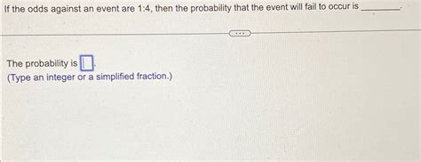 Solved If The Odds Against An Event Are 14 ﻿then The