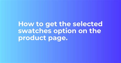 How To Get The Selected Swatches Option On The Product Page Webkul Blog
