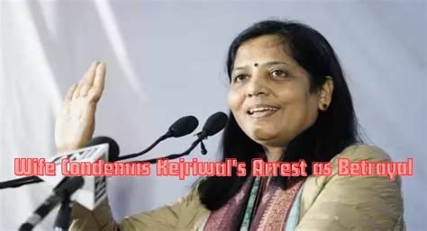 A Day After Arvind Kejriwals Arrest His Wifes Message Unique Times