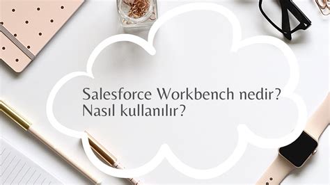 Salesforce Workbench nedir Nasıl kullanılır YouTube