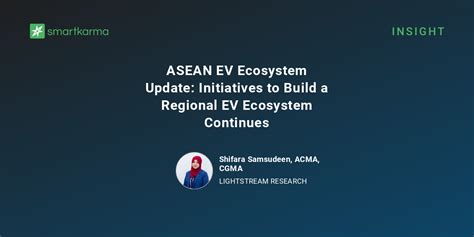 Asean Ev Ecosystem Update Initiatives To Build A Regional Ev Ecosystem